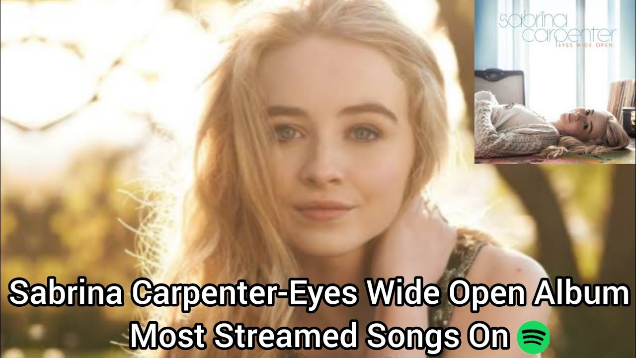 Sabrina Carpenter-Eyes Wide Open Album Most Streamed Songs On Spotify ...