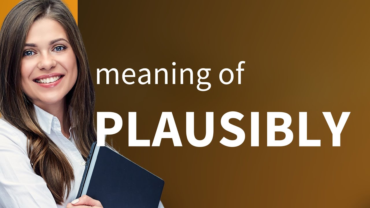 Plausibly | what is PLAUSIBLY meaning - YouTube