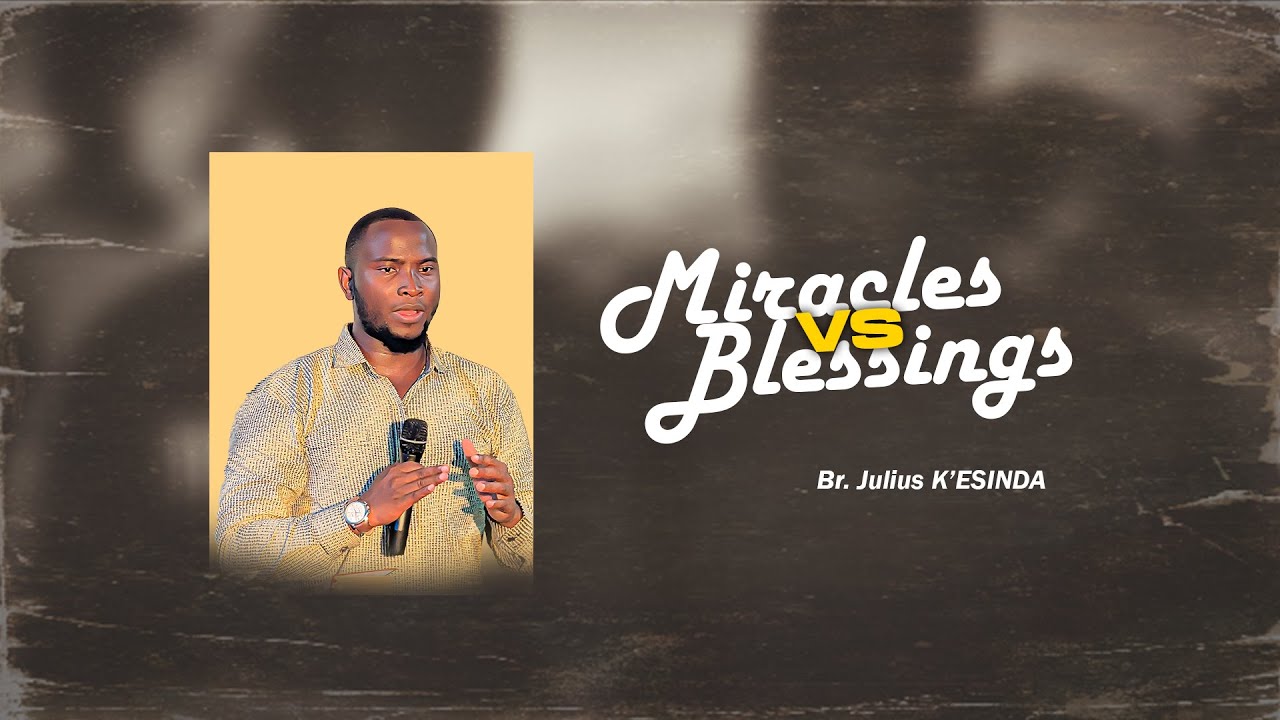 Miracles Vs Blessings I Believers Commission I Br. Julius K'ESINDA ...