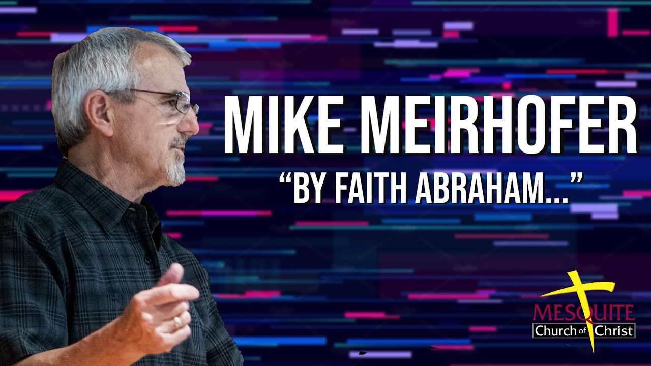 Summer Series 2021: Mike Meirhofer "By Faith Abraham..." - YouTube