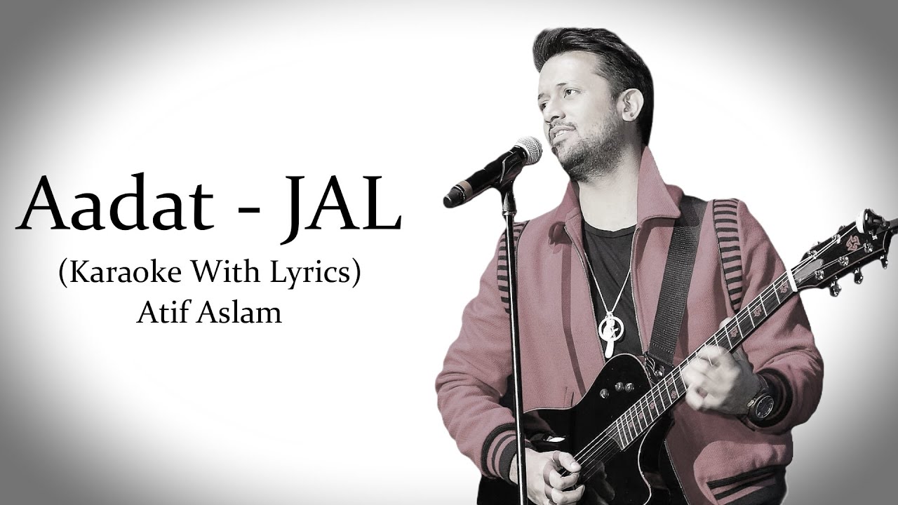 Aadat | Jal | Atif Aslam | Original Karaoke With Lyrics... - YouTube