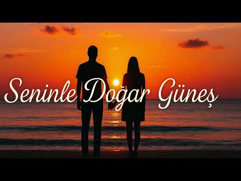 Seninle Doğar Güneş – Kalbe Dokunan Şarkılar - Official Music