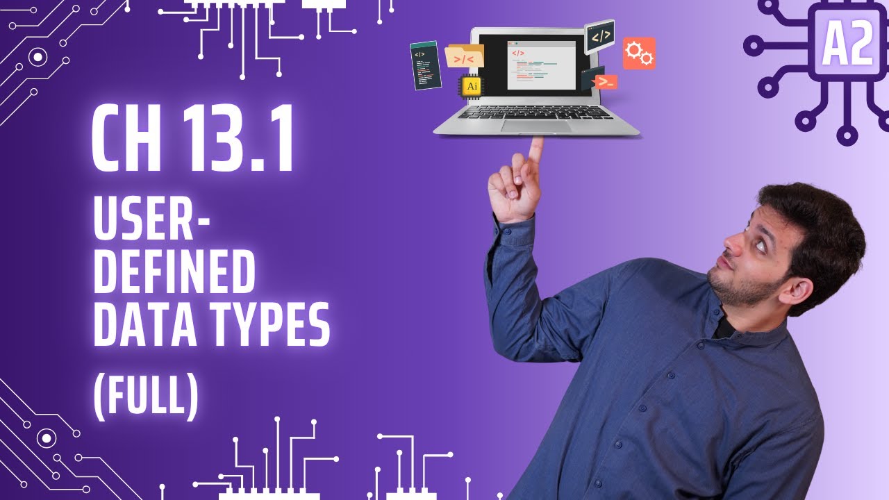Ch 13.1 User-Defined Data Types (FULL) | Ch 13 Data Representation | A2 ...