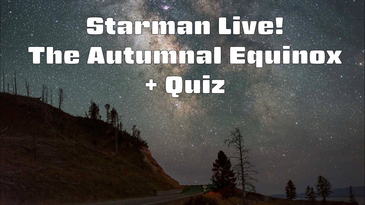 Starman Live! The Autumnal Equinox + Quiz - YouTube