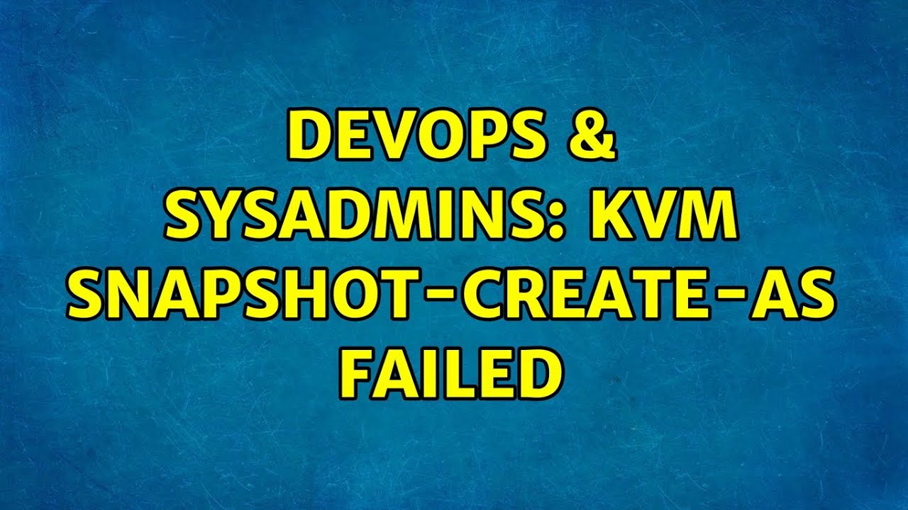 Devops And Sysadmins Kvm Snapshot Create As Failed Youtube