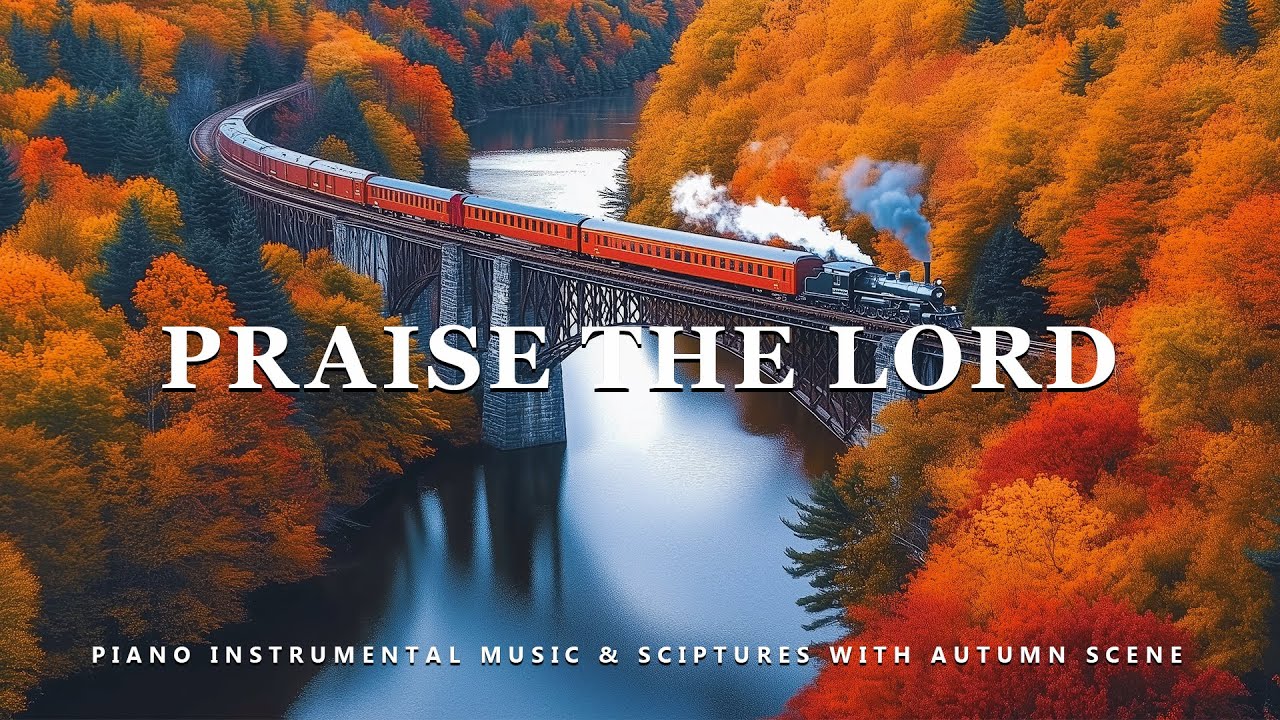 Praise The Lord: Instrumental Worship Music With Scriptures & Autumn ...