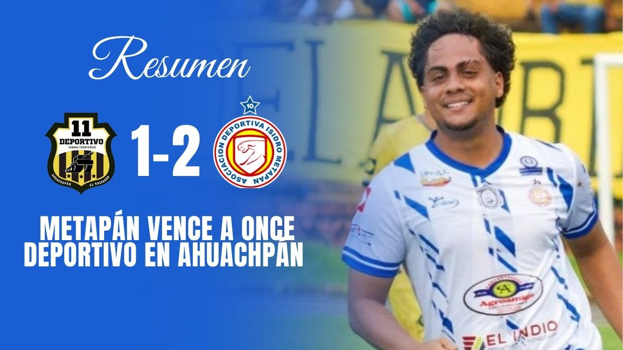 Metapán saca tres puntos de oro | Resumen Once Deportivo 1-2 Metapán ...