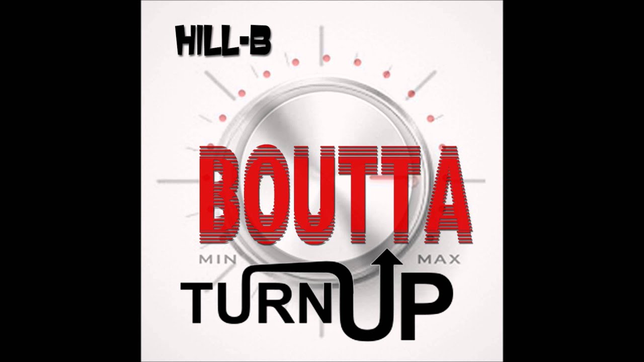 BOUTTA TURN UP by Hill-B - YouTube