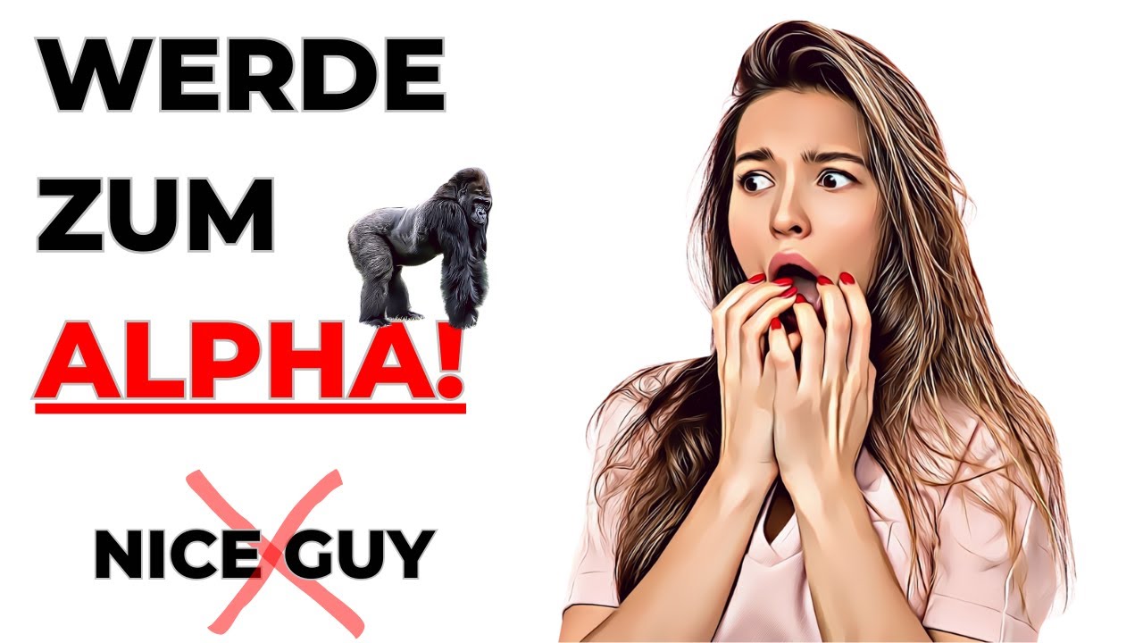 Wie du aufhörst der Nice Guy zu sein - entfessele den Alpha ...