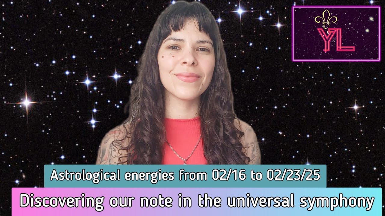 Energies from 02/16 to 02/23/25 | Discovering our note in the universal symphony - YouTube
