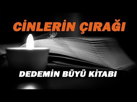 CİNLERİN ÇIRAĞI - DEDEMİN BÜYÜ KİTABI, korku hikayeleri, korku videoları, cin hikayeleri, paranormal