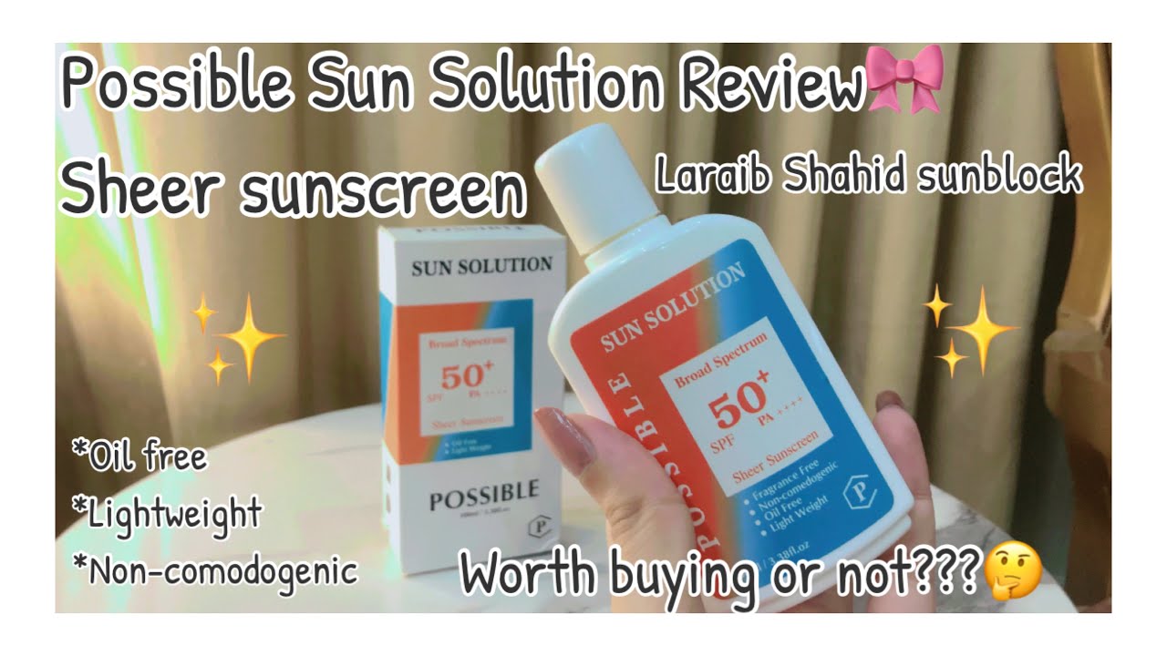 Possible Sun Solution Review | Possible sheer sunscreen by Laraib shahid @HajraTalib - YouTube
