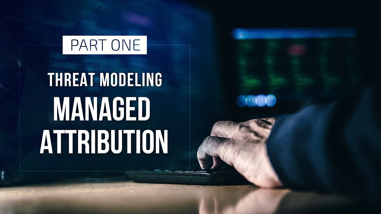 Threat Modeling Managed Attribution - Part One - YouTube