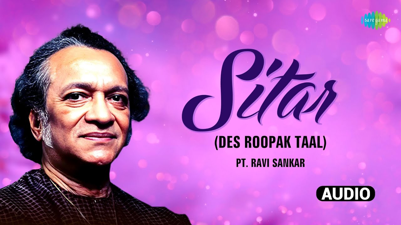 Sitar (Des Roopak Taal) | Calming Music | Pt. Ravi Shankar | Hindustani ...