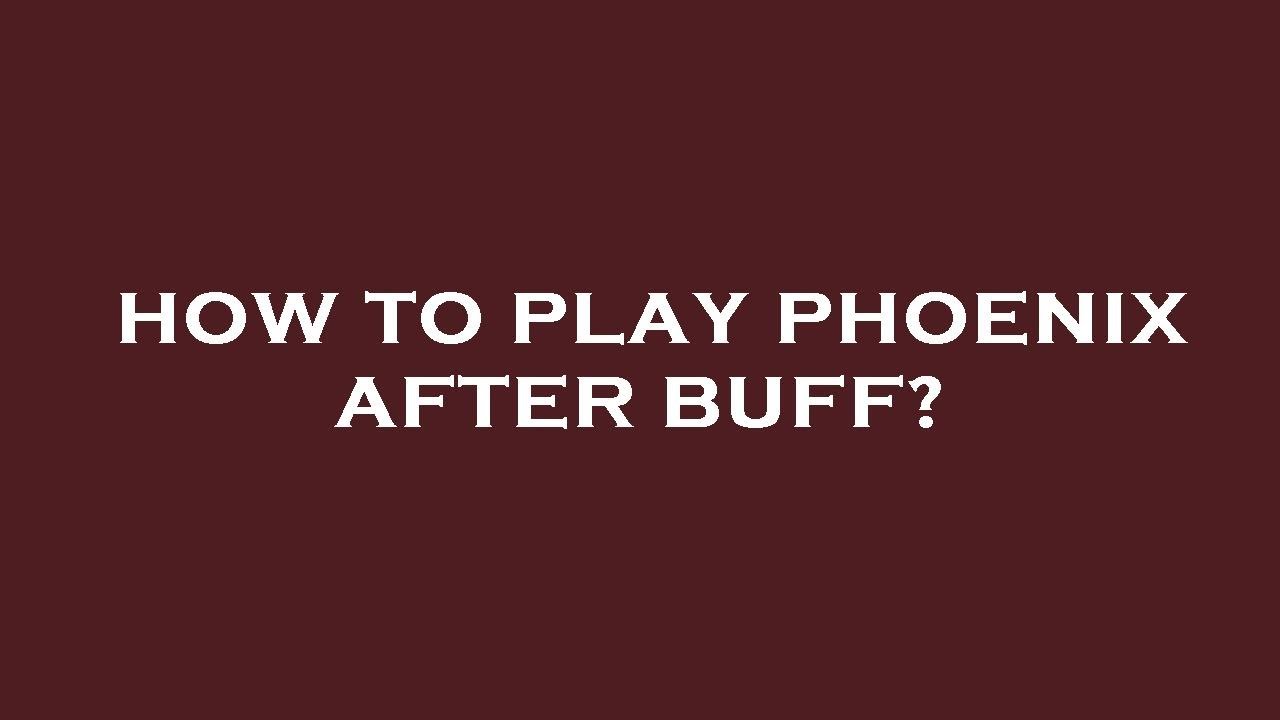How to play phoenix after buff? - YouTube