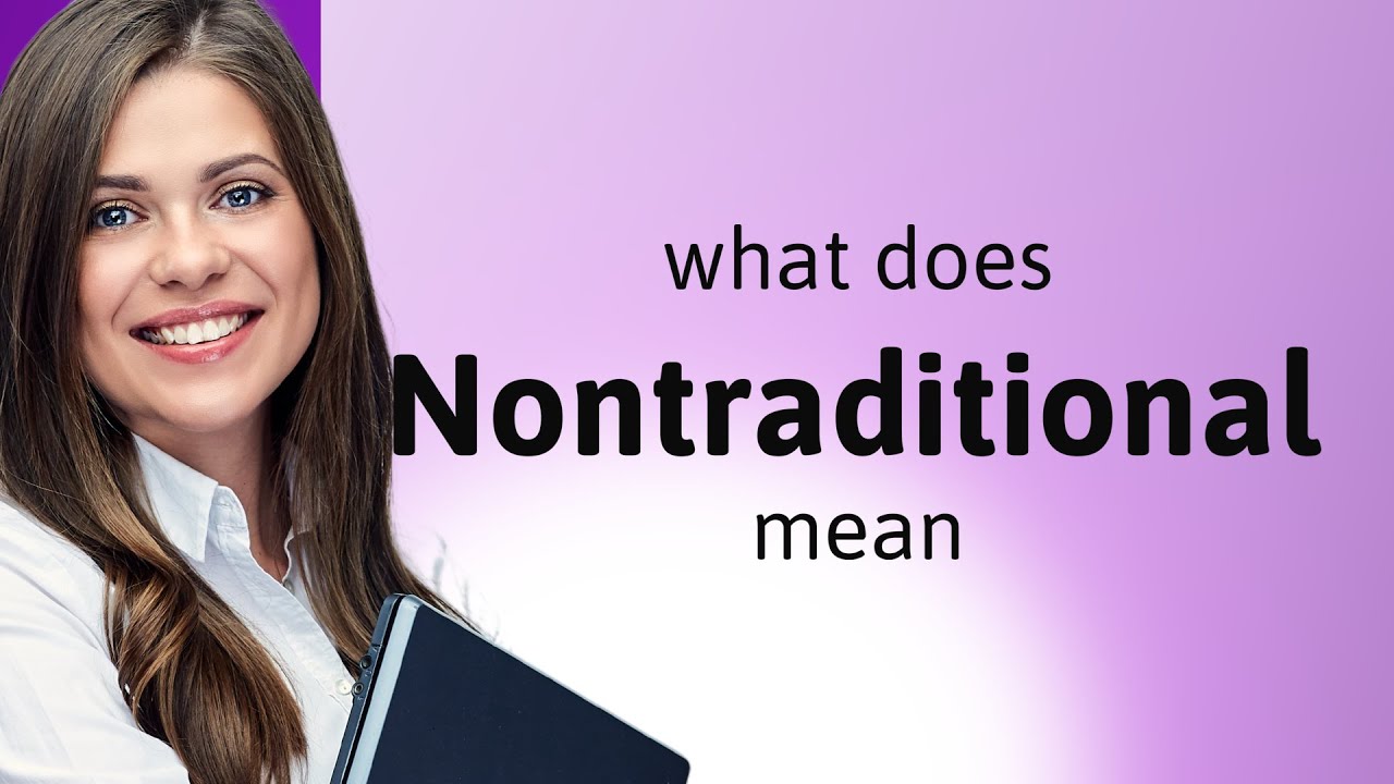 Nontraditional — meaning of NONTRADITIONAL - YouTube
