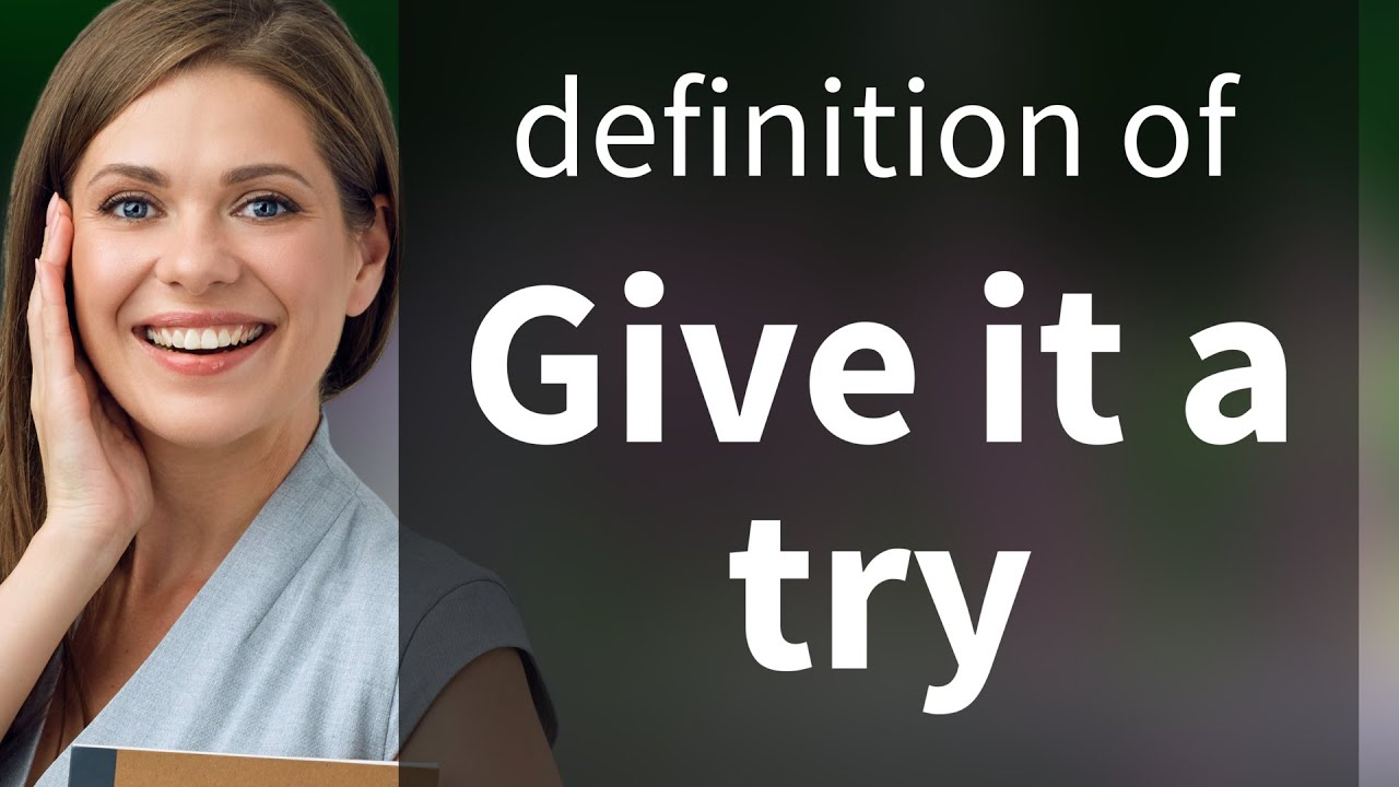 Give it a try — what is GIVE IT A TRY definition - YouTube