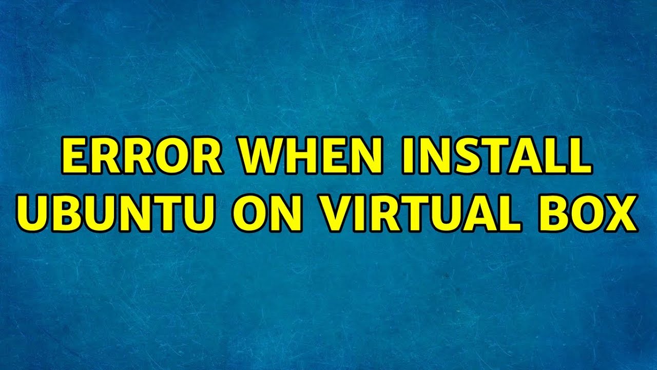 Ubuntu: Error When Install Ubuntu on Virtual Box - YouTube