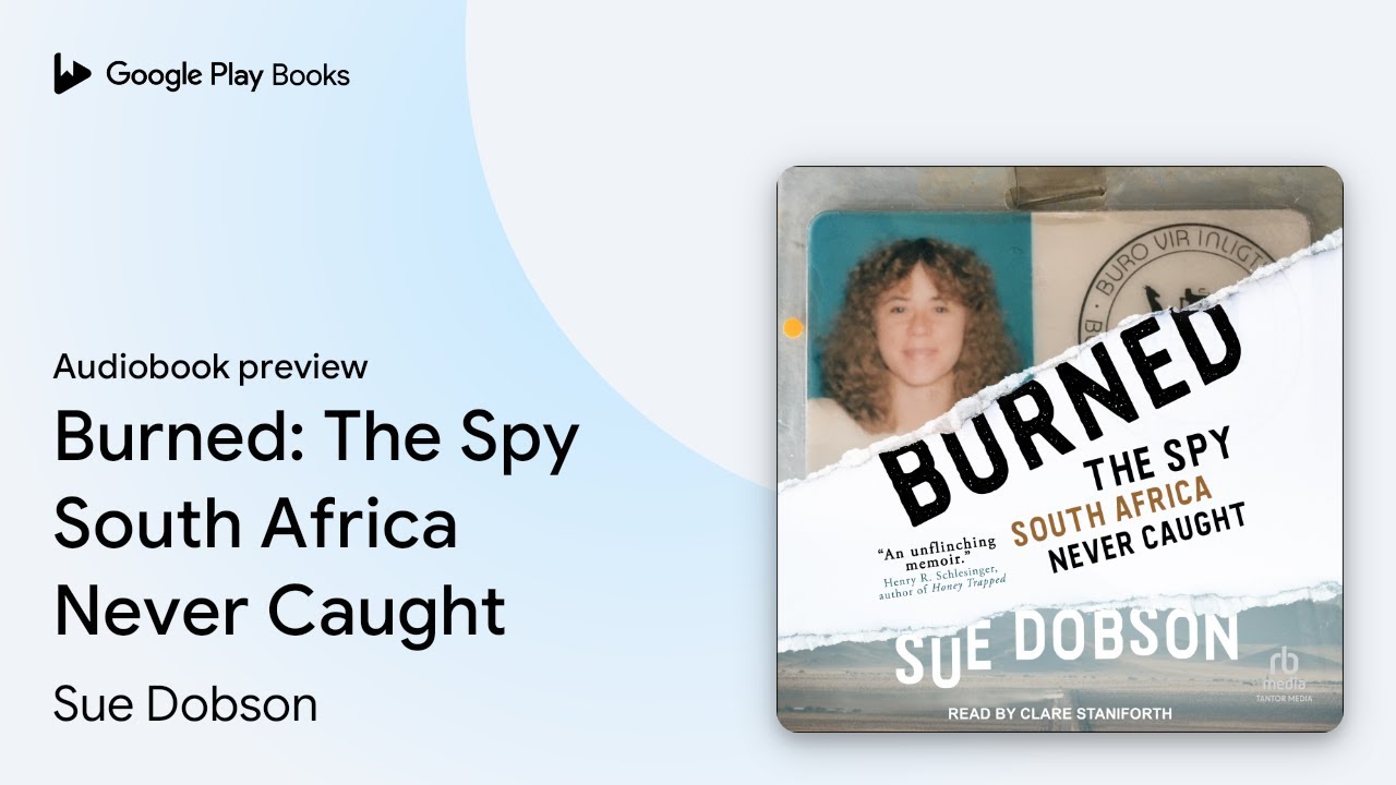 Burned: The Spy South Africa Never Caught by Sue Dobson · Audiobook ...