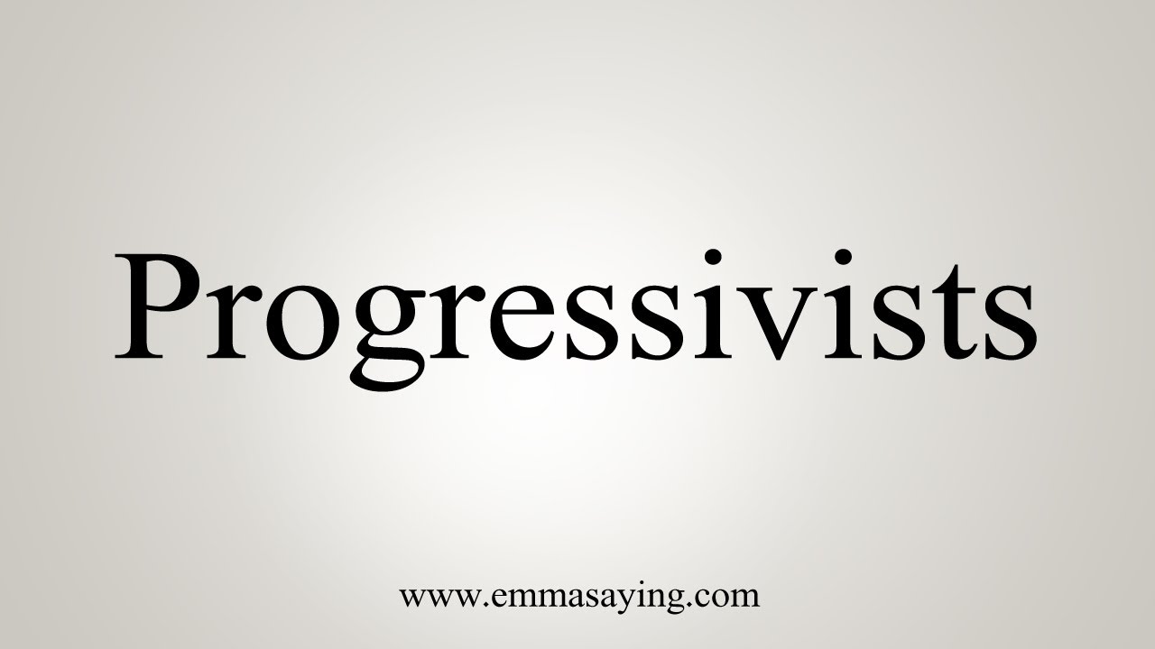 How To Say Progressivists - YouTube