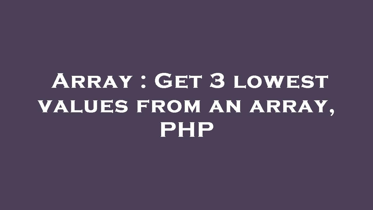 Array Get 3 Lowest Values From An Array Php Youtube 1486