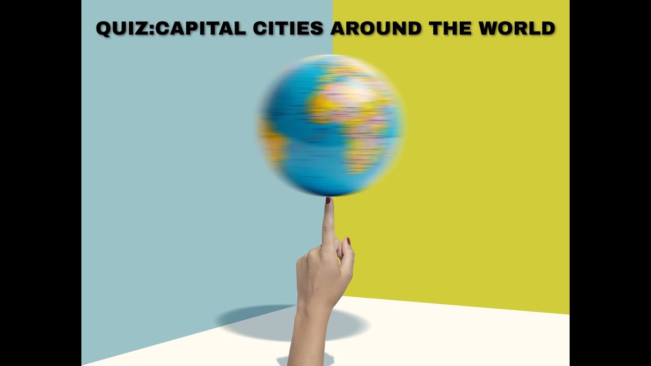 QUIZ:CAPITAL CITIES AROUND THE WORLD - YouTube
