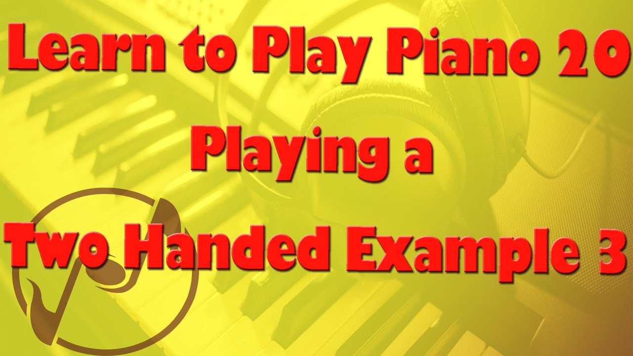 Learn How to Play Piano 20: Playing a Two Handed Exercises 3 - Lessons ...