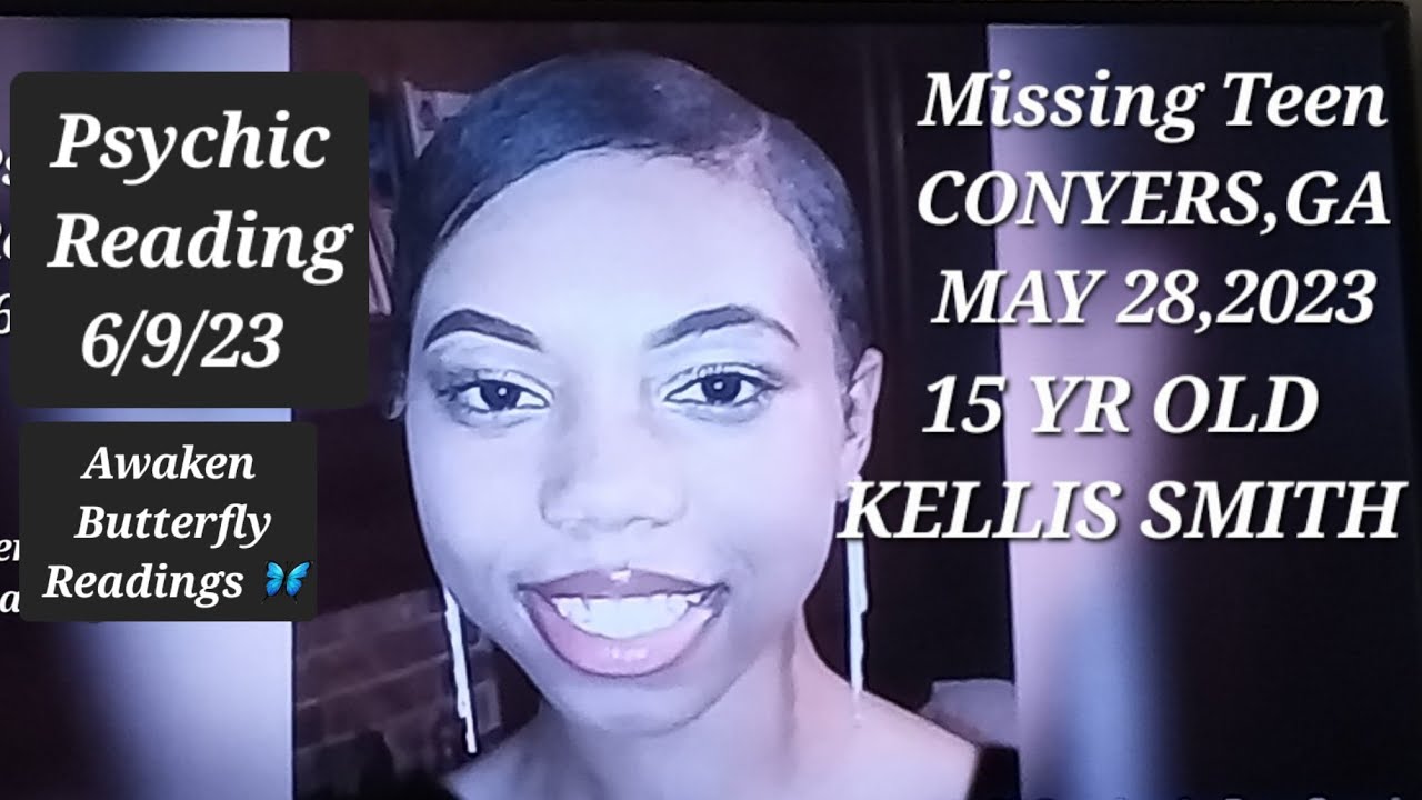 Missing 15 yr old KELLIS SMITH Conyers, GA Psychic Reading 6/9/23 - YouTube