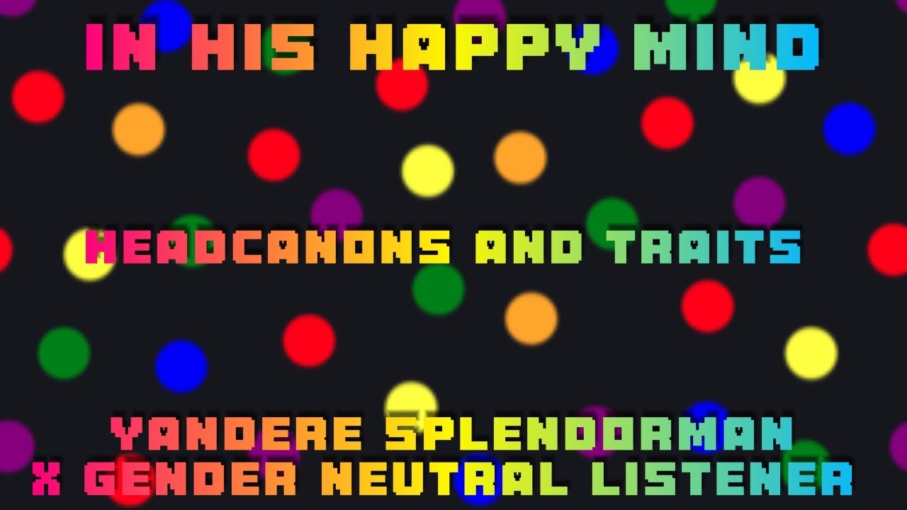 In His Happy Mind🎊🎉🎊Yandere Splendorman X Gender Neutral Listener ...