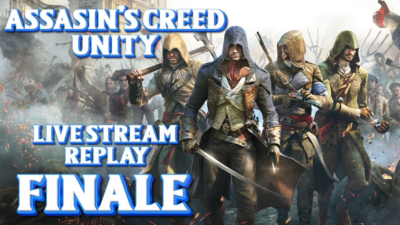 Assassin's Creed Unity live replay Finale - YouTube