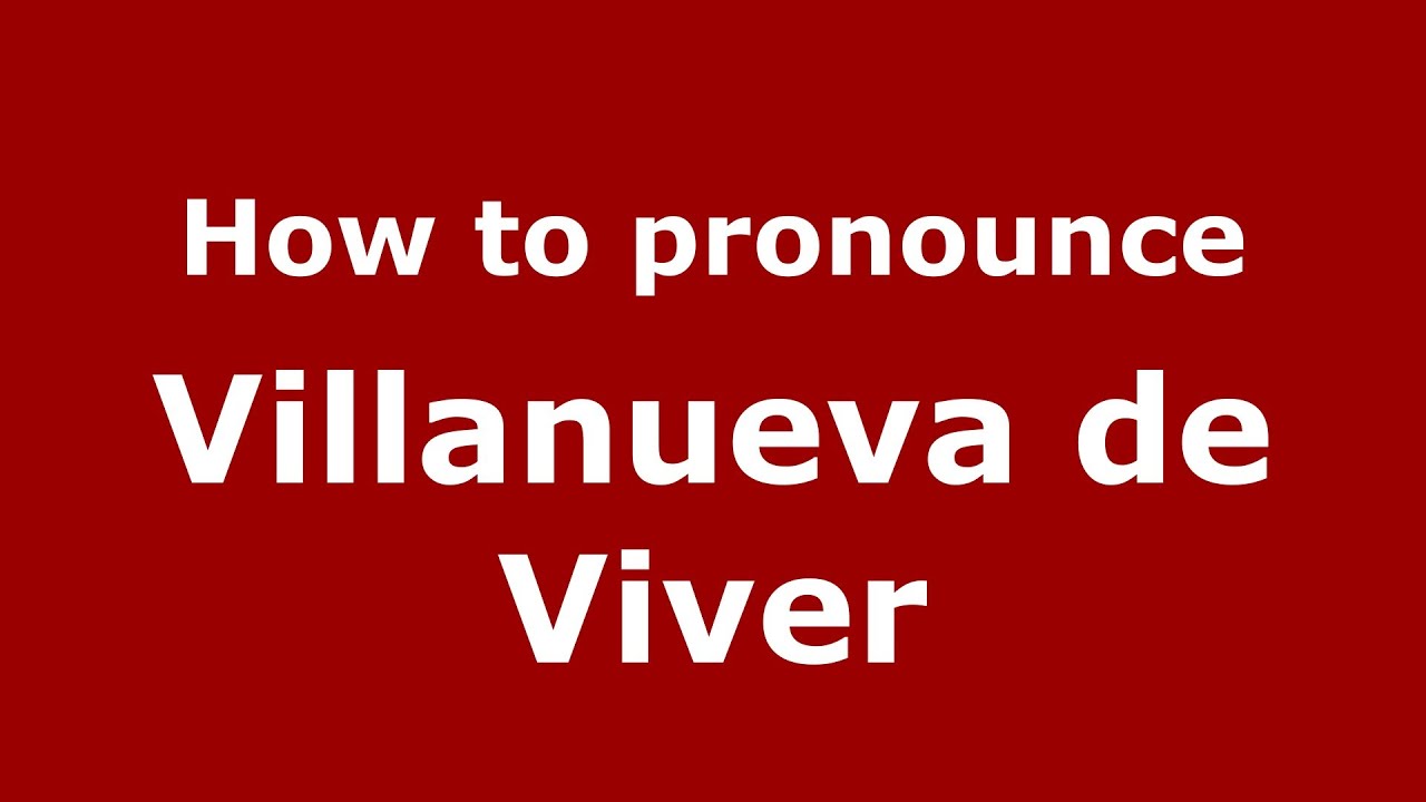How to pronounce Villanueva de Viver (Spanish/Spain) - PronounceNames ...
