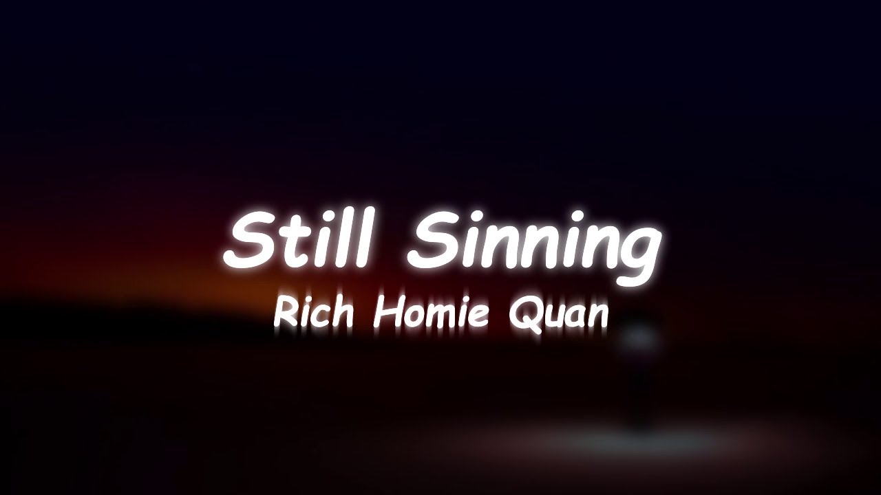 Rich Homie Quan - Still Sinning (Lyrics) - YouTube