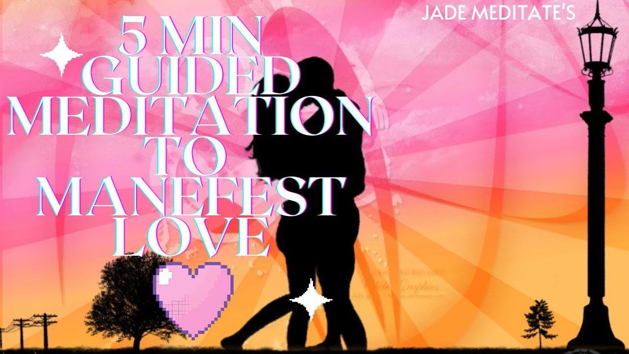 5 Min Guided Meditation To Manifest Love Into Your Life Youtube