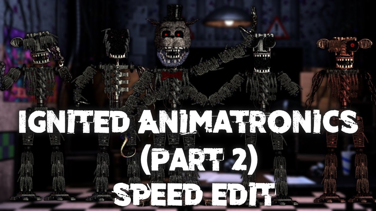 Speed Edit | FNaF | Ignited Animatronics (Part 2) - YouTube