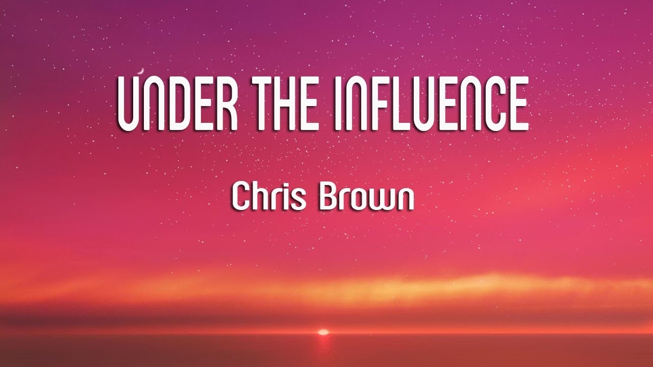 Chris Brown - Under The Influence (Lyrics) - YouTube