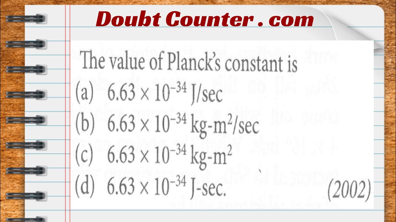 The Value Of Planck s Constant Is a 6 63 X 10 34 J sec b 6 63 X 10