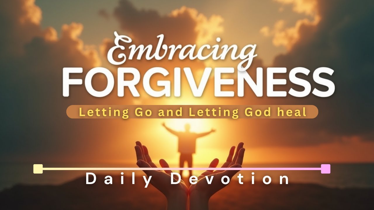 Embracing Forgiveness: Letting Go and Letting God Heal - YouTube