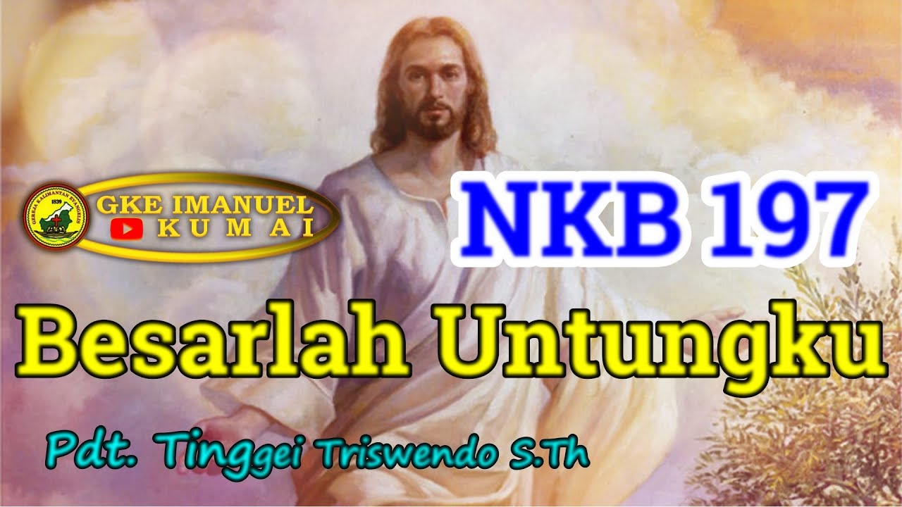 NKB 197 Besarlah Untungku (Pdt. Tinggei) - YouTube