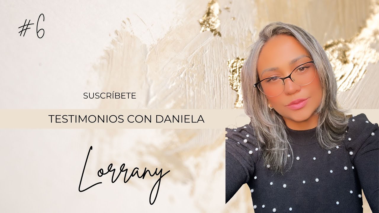 Lorrany - Testimonios Con Daniela #6 - YouTube