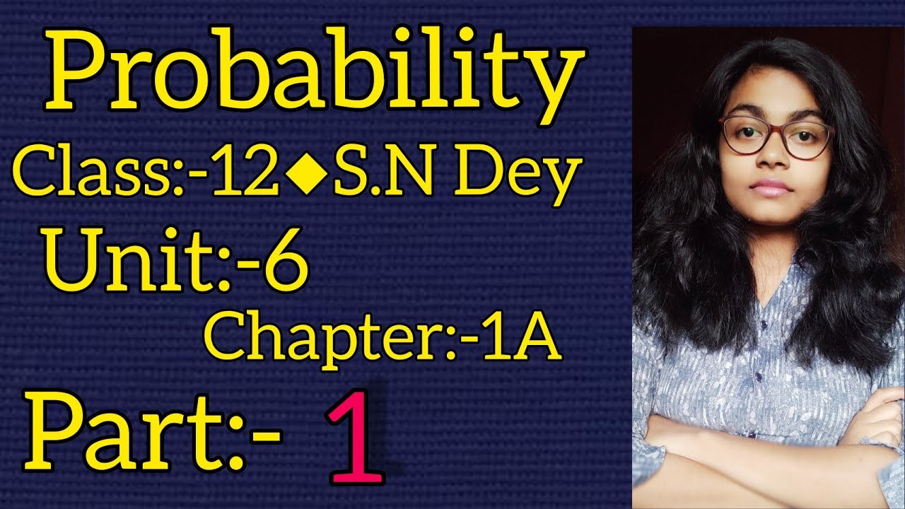 PROBABILITY||S.N DEY~CLASS-12||UNIT:6-CHAPTER-1A||PART-1 - YouTube