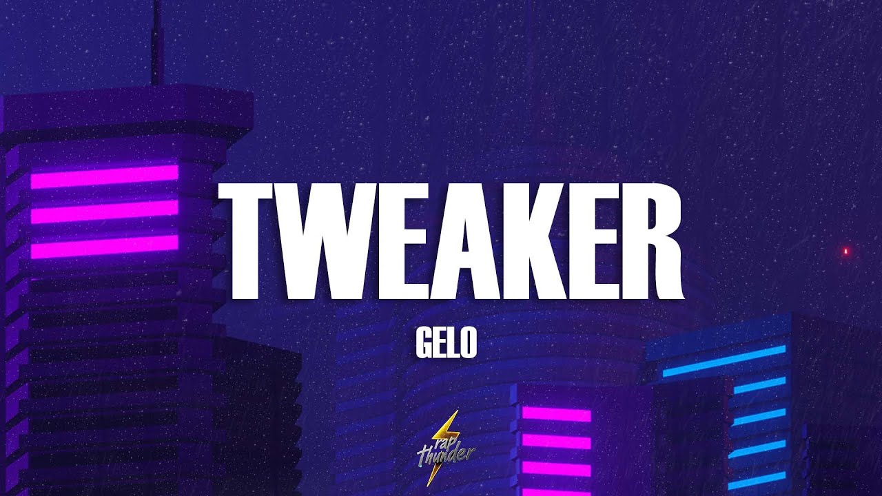 GELO - Tweaker (Lyrics) - YouTube