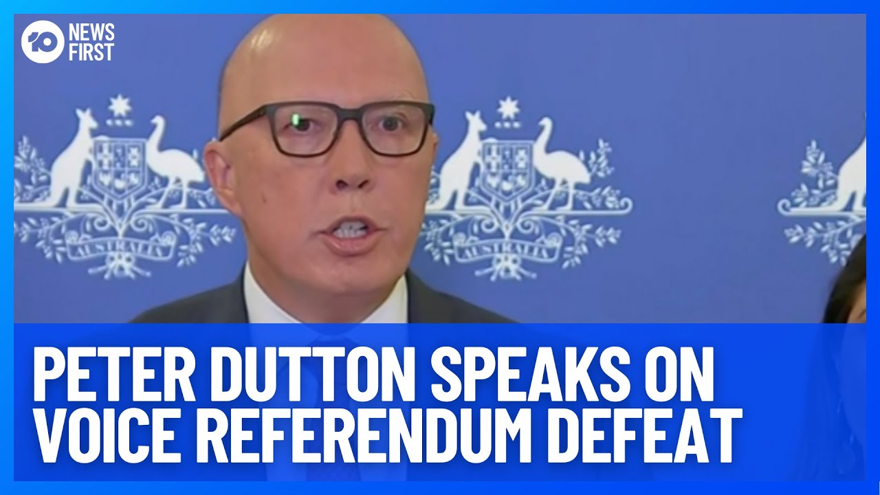 Peter Dutton Addresses Australia After 'No' Vote Prevails | 10 News ...