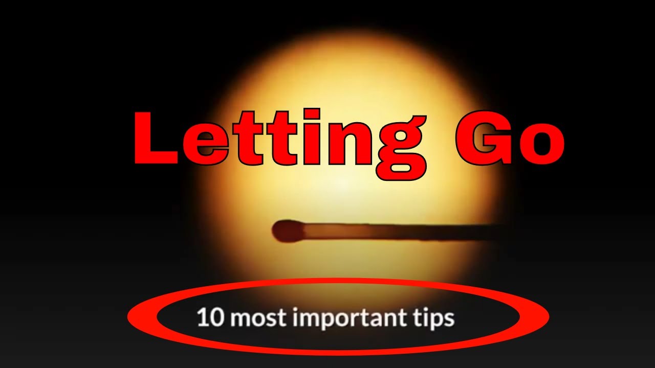 10 Powerful Tips for Letting Go.#lettinggo - YouTube