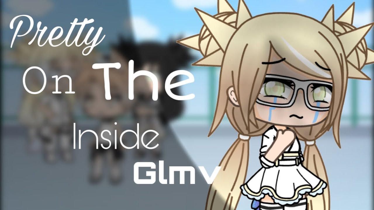 Pretty’s on the inside || Glmv || gacha life - YouTube