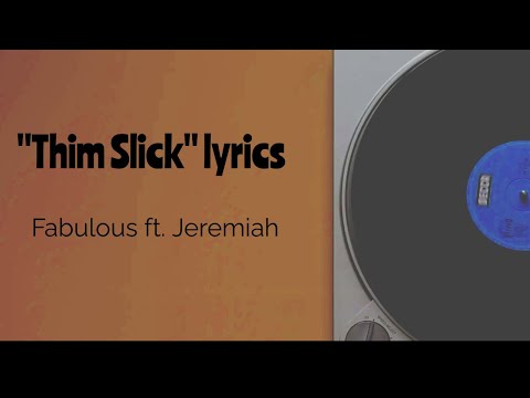 Thim Slick | Lyrics | Fabulous ft Jeremiah