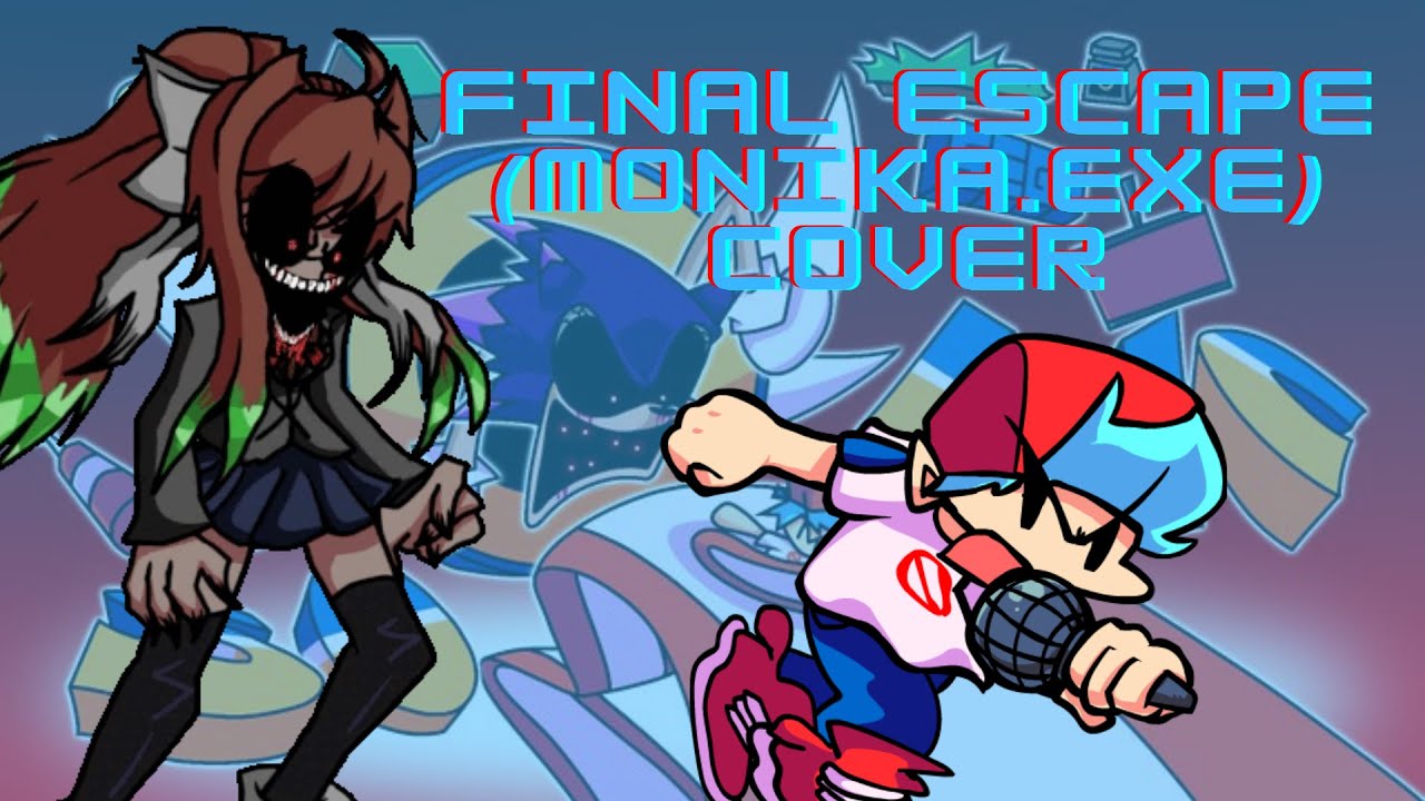 Final Escape but Monika.EXE sings it (Sonic.EXE Scrapped X VS. Monika ...