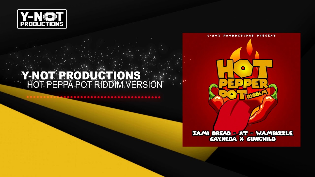 Y NOT PRODUCTIONS - HOT PEPPA POT RIDDIM VERSION - YouTube