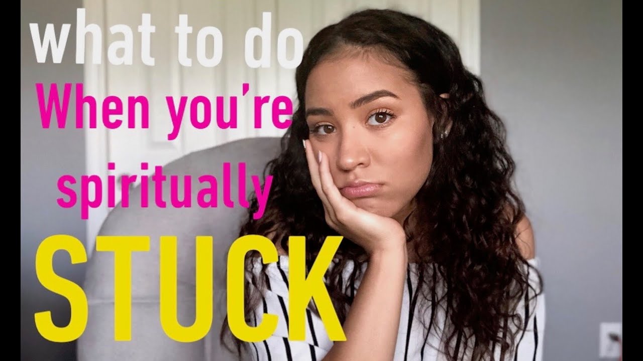 WHAT TO DO WHEN YOU'RE SPIRITUALLY STUCK - YouTube