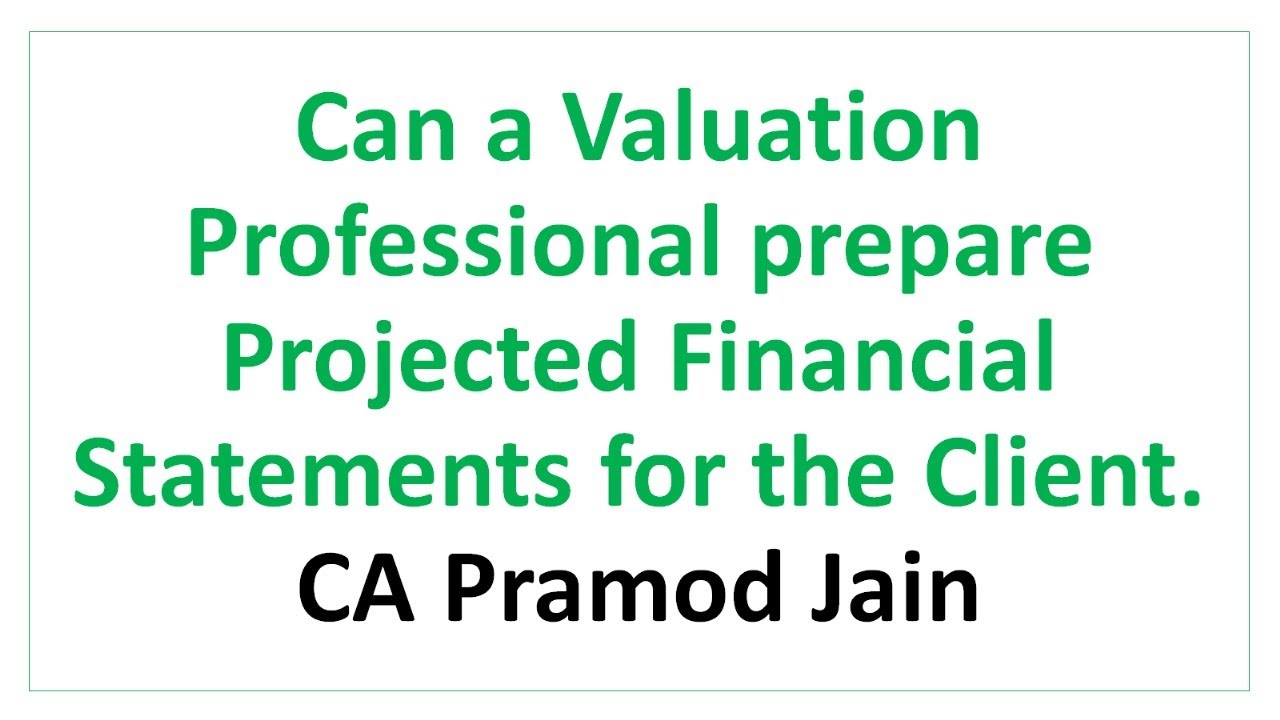 Can a Valuation Professional prepare Projected Financial Statements for the Client I CA Pramod ...