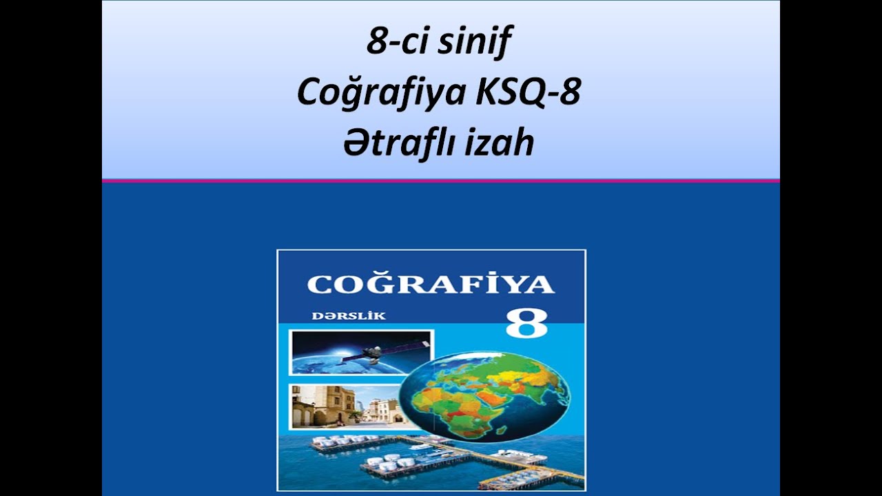 8-ci sinif Coğrafiya KSQ-8 Ətraflı izah - YouTube